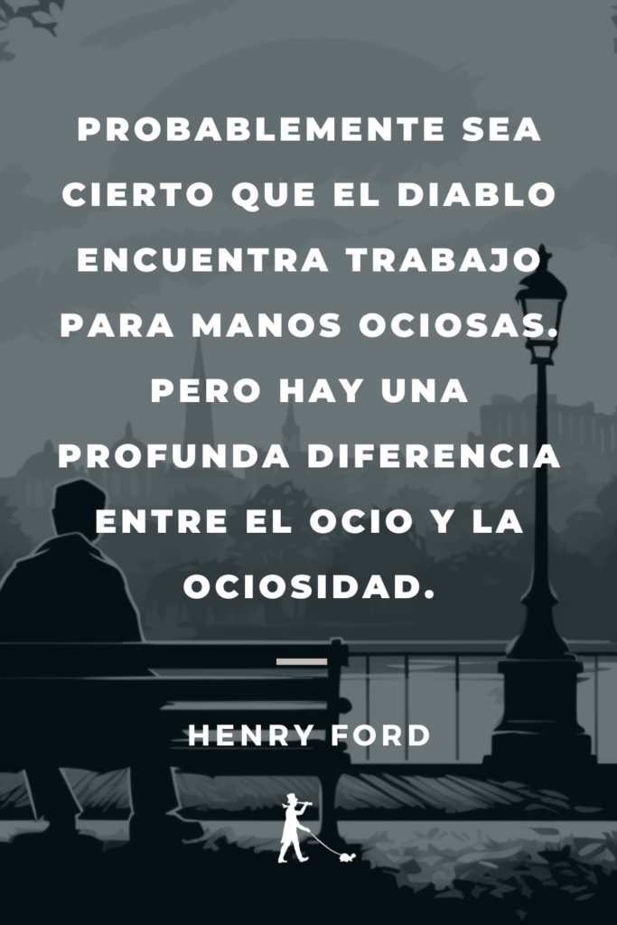 69 Frases sobre ociosidad (lo bueno y lo malo)