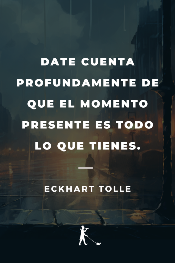 71 Frases sobre momentos que te obligan a entrar en el presente
